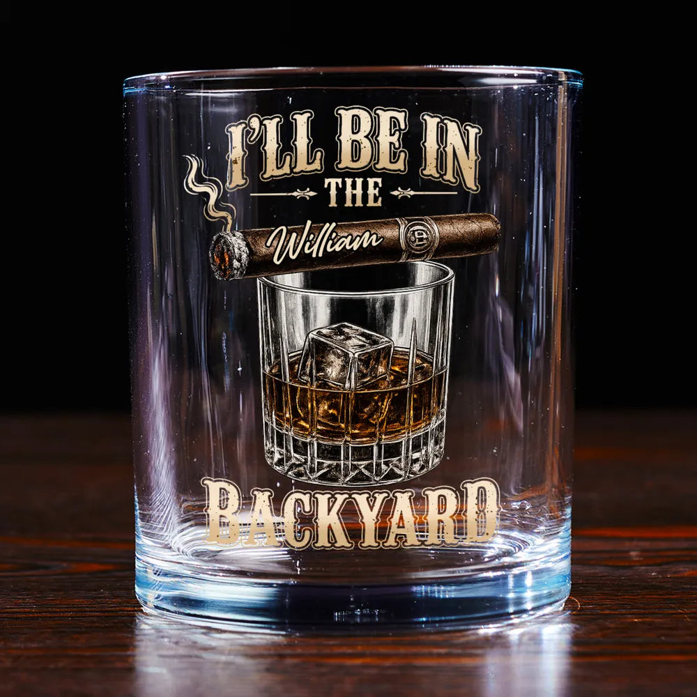 Custom Whiskey Glass with I'll Be in the Backyard Quote, Creative Gift ...